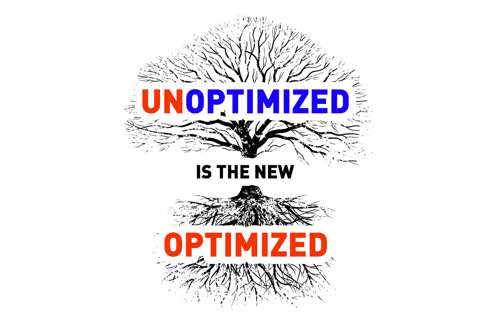 Is Unoptimized SEO the New Optimized?