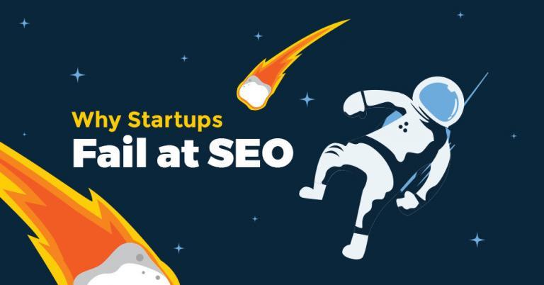 16 Reasons Why Startups Fail at SEO and How They Can Recover