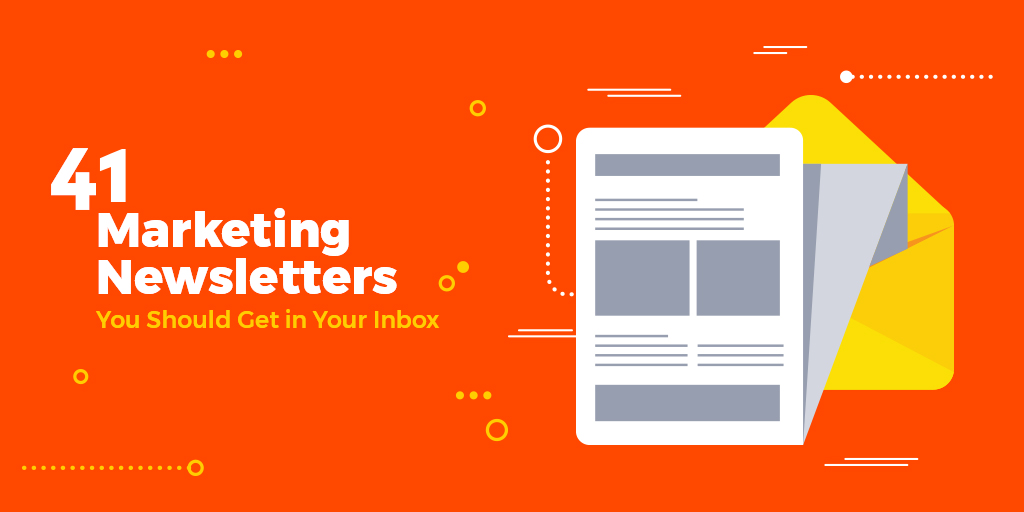 41 Marketing Newsletters You Will Want in Your Inbox