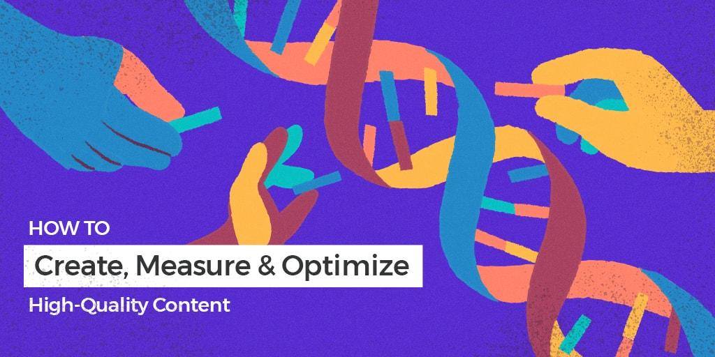 How to Create, Measure and Optimize High-Quality Content - Google-Friendly