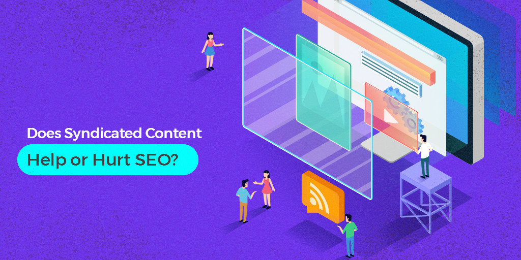 Does Syndicated Content Work? Will It Help or Will It Hurt Your SEO?