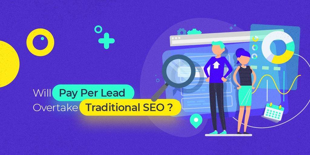 Pay per Lead - A Practice of the 90's or the New Age of SEO?