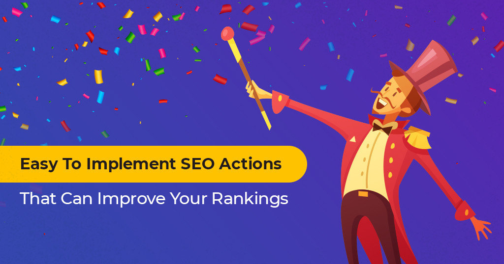 21 Easy to Implement SEO Actions That Can Improve Your Rankings Big Time