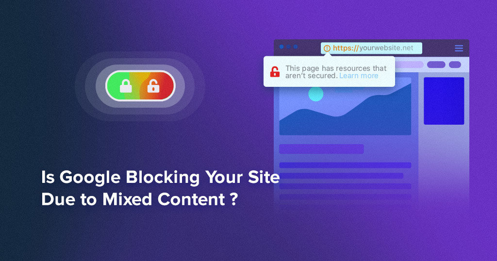 Is Google Blocking Your Site Due to Mixed Content?